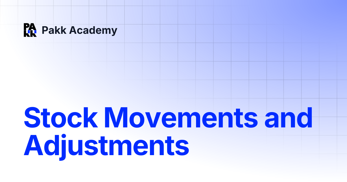 Stock Movements and Adjustments | Pakk Academy