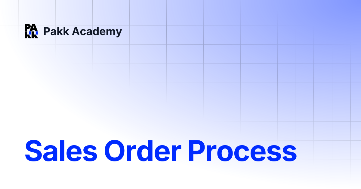 Sales Order Process | Pakk Academy