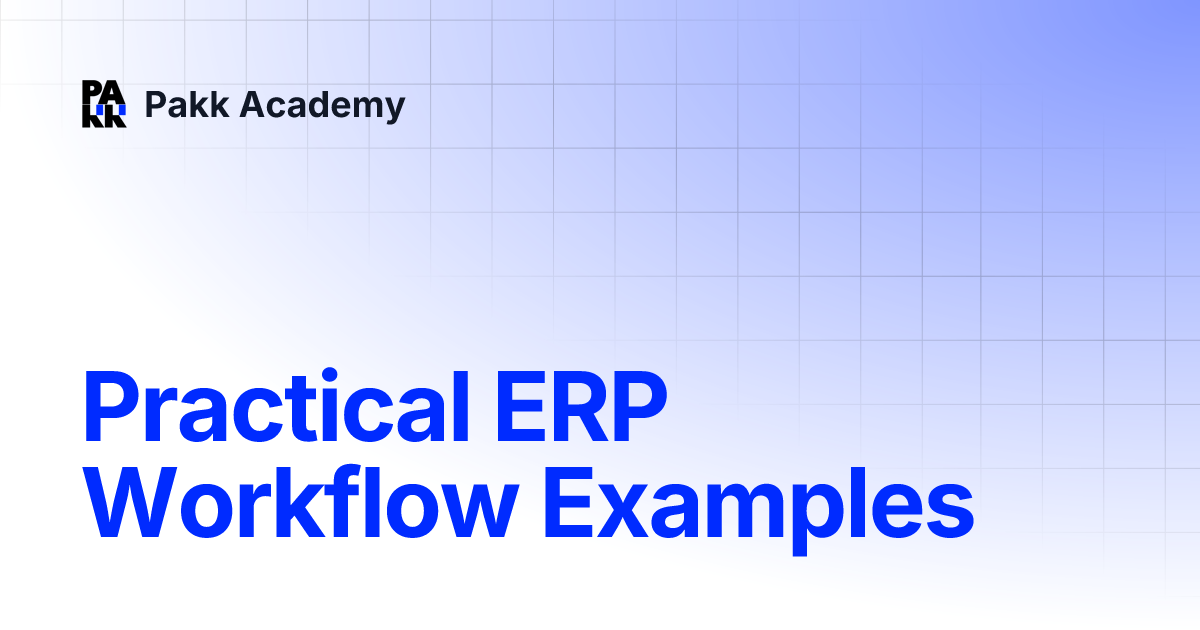 Practical ERP Workflow Examples | Pakk Academy
