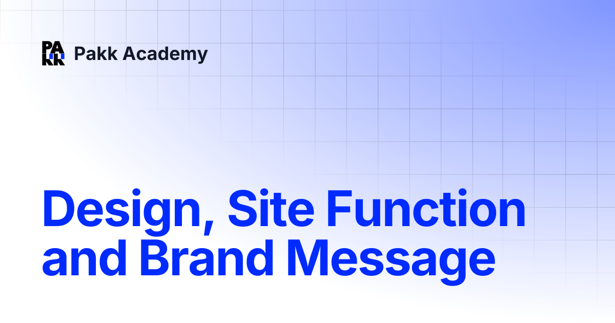 Design, Site Function and Brand Message | Pakk Academy