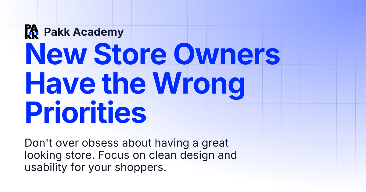 New Store Owners Have the Wrong Priorities | Pakk Academy